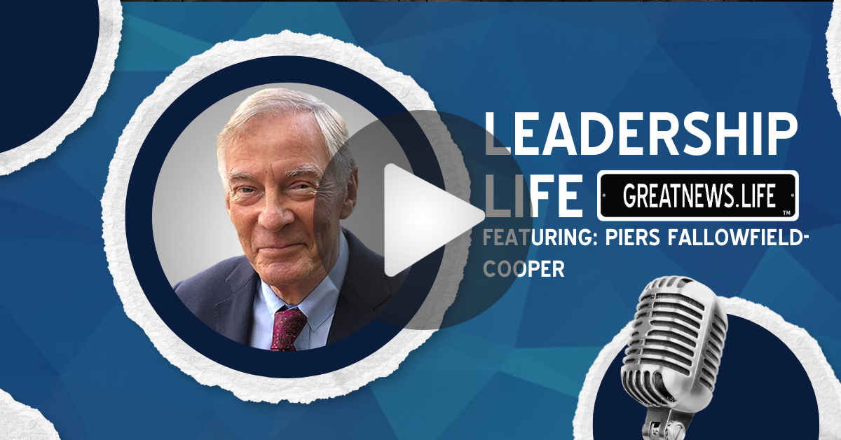 Leadership Life with Piers Fallowfield-Cooper - GreatNews.Life